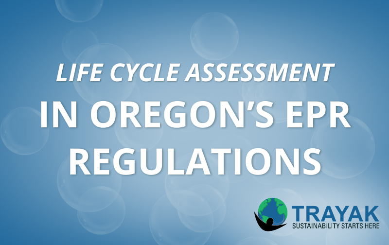 Life Cycle Assessment in Oregon’s EPR Regulations - Trayak